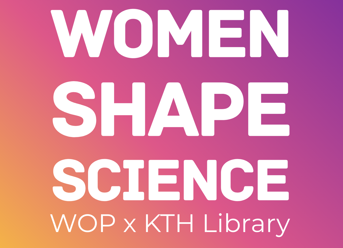Women Shape Science: WOP @ KTH Library | KTH Intranät